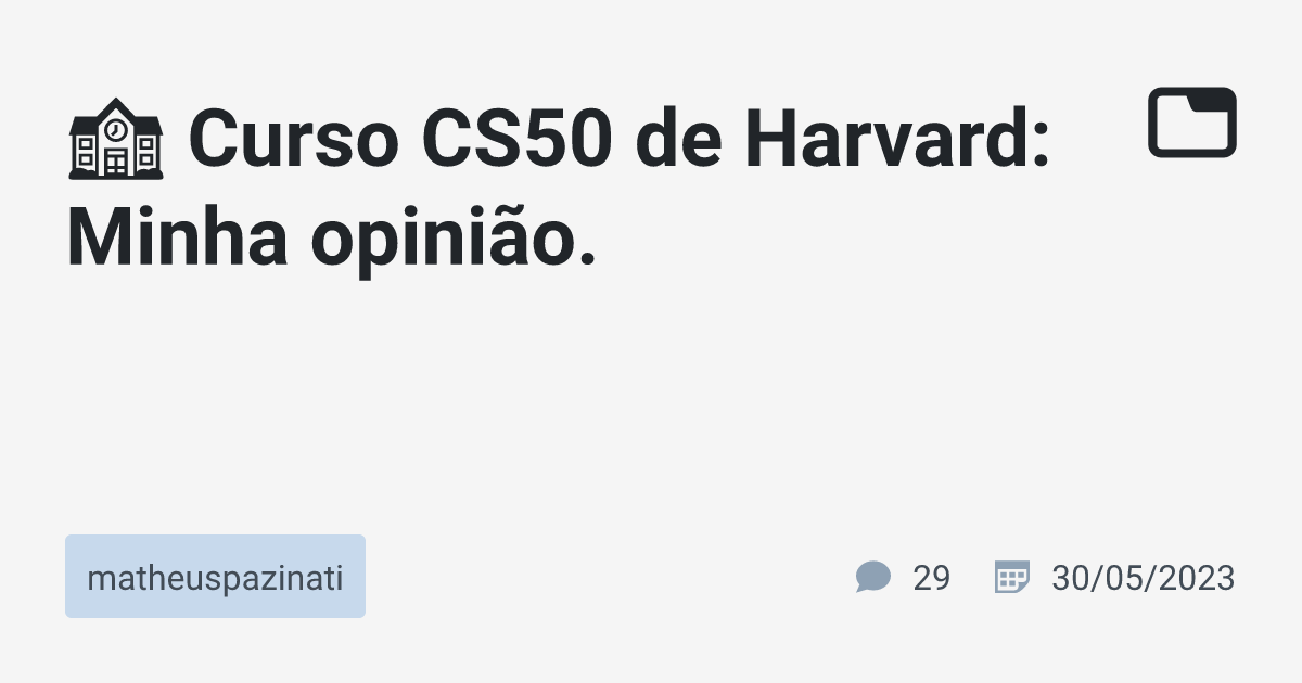 🏫 Curso CS50 de Harvard: Minha opinião. · matheuspazinati · TabNews