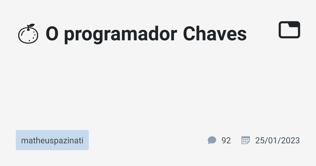 🍊 O programador Chaves · matheuspazinati · TabNews