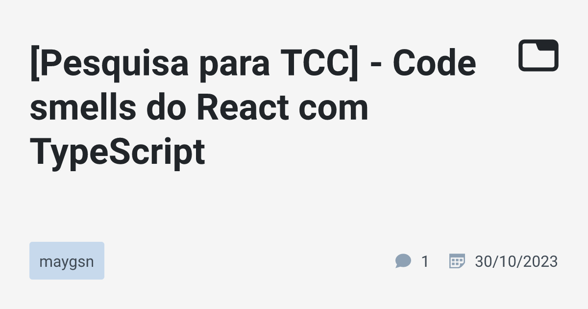 Pesquisa Para Tcc Code Smells Do React Com Typescript · Maygsn · Tabnews