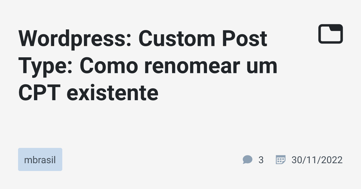 Wordpress: Custom Post Type: Como renomear um CPT existente · mbrasil · TabNews