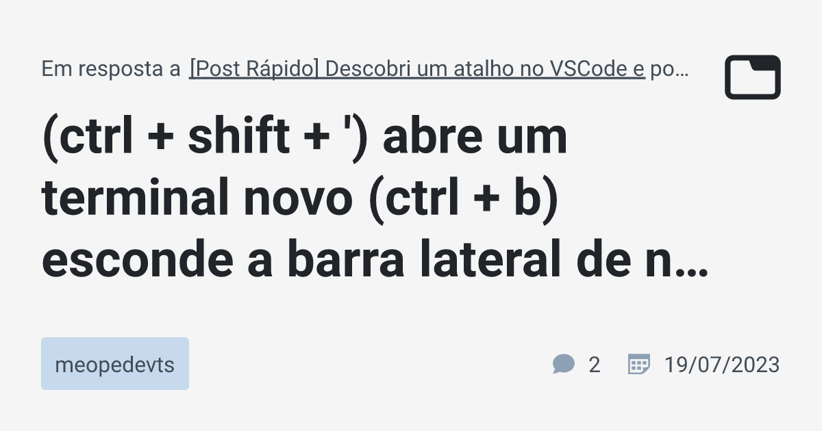 (ctrl + shift + ') abre um terminal novo (ctrl + b) esconde a barra lateral d... · meopedevts ...
