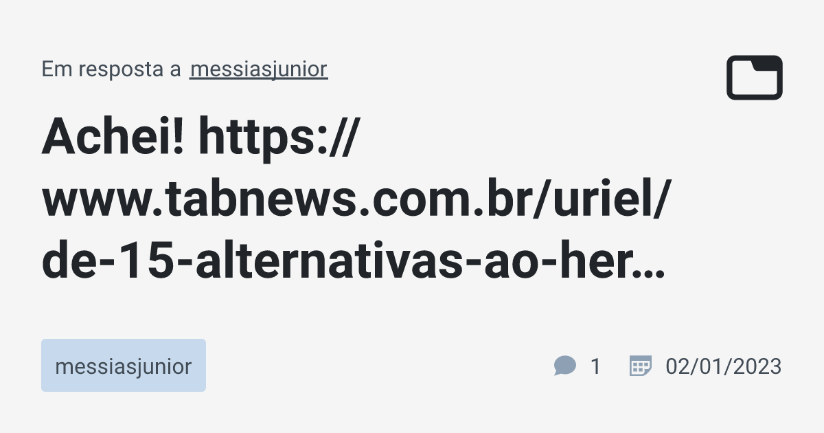 Achei! https://www.tabnews.com.br/uriel/de-15-alternativas-ao-heroku-mas-nem-tod · messiasjunior ...