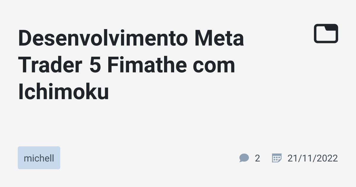 Desenvolvimento Meta Trader 5 Fimathe com Ichimoku · michell · TabNews