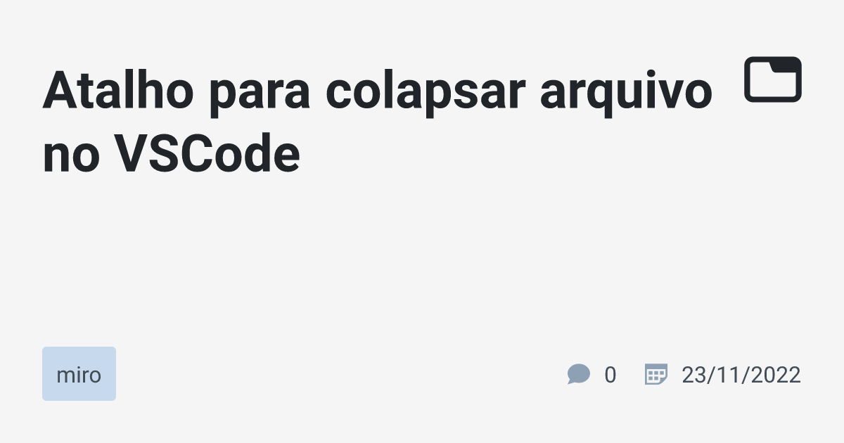 Atalho para colapsar arquivo no VSCode · miro · TabNews