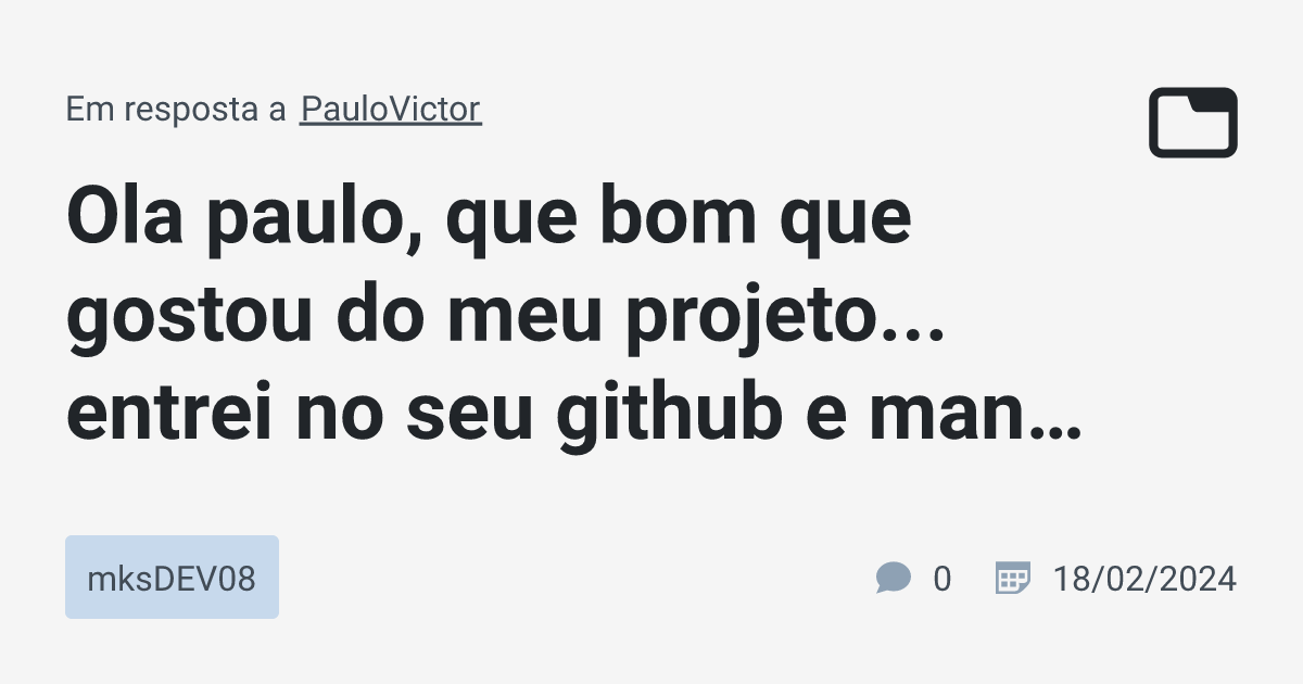 Ola paulo, que bom que gostou do meu projeto... entrei no seu github e mandei... · mksDEV08 ...