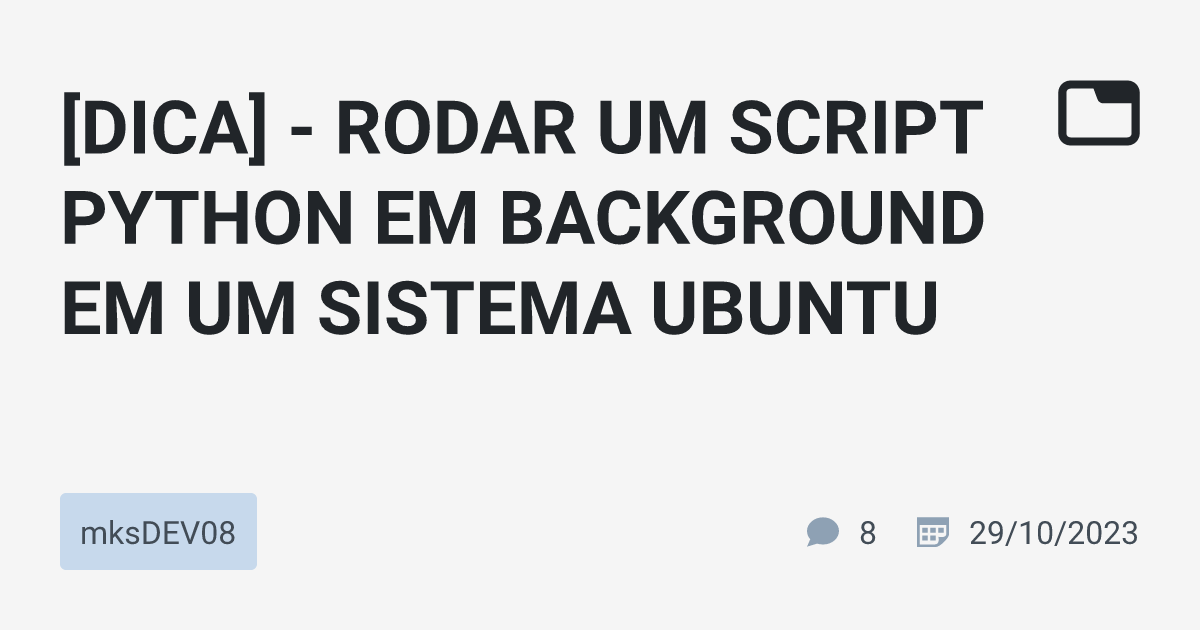 Dica Rodar Um Script Python Em Background Em Um Sistema Ubuntu · Mksdev08 · Tabnews