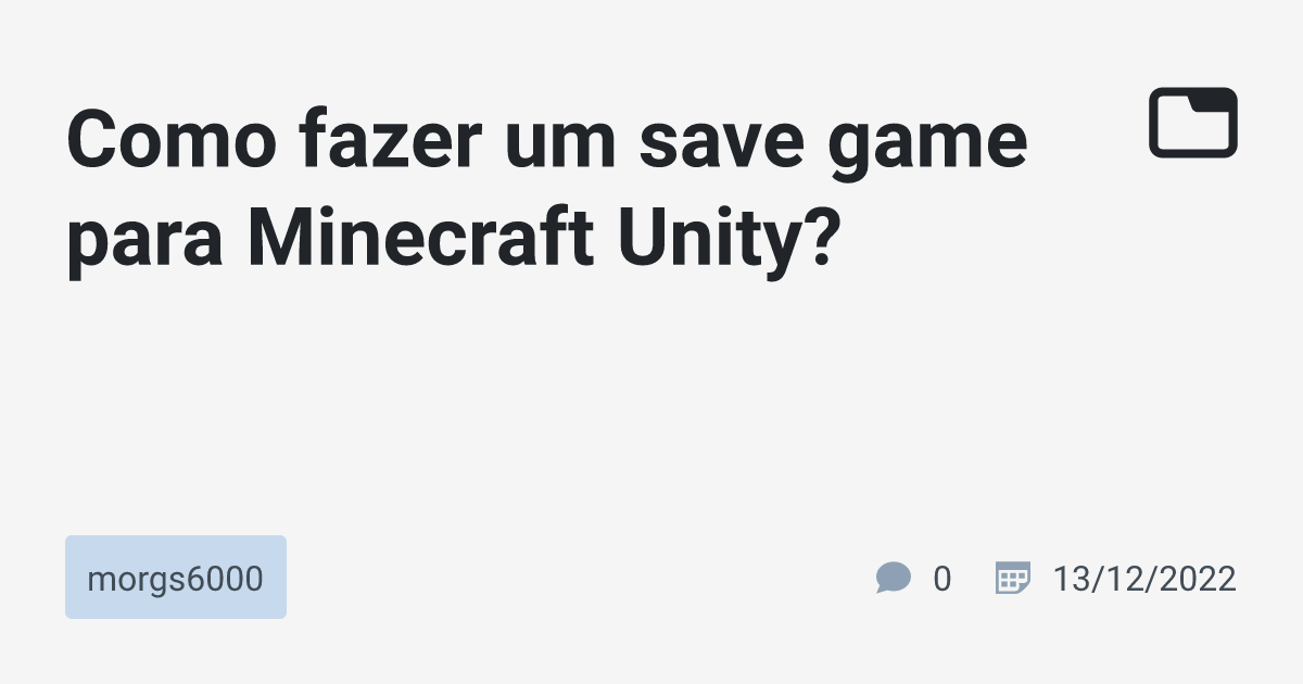 Como fazer um save game para Minecraft Unity? · morgs6000 · TabNews