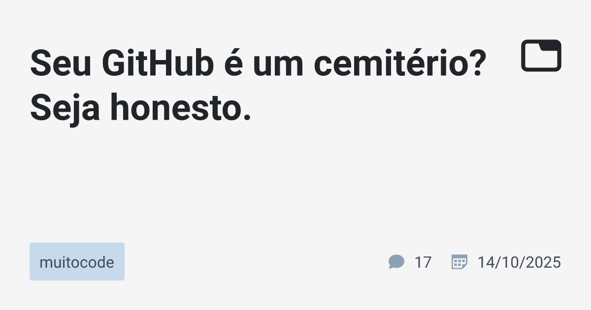 Seu GitHub é um cemitério? Seja honesto. · muitocode · TabNews