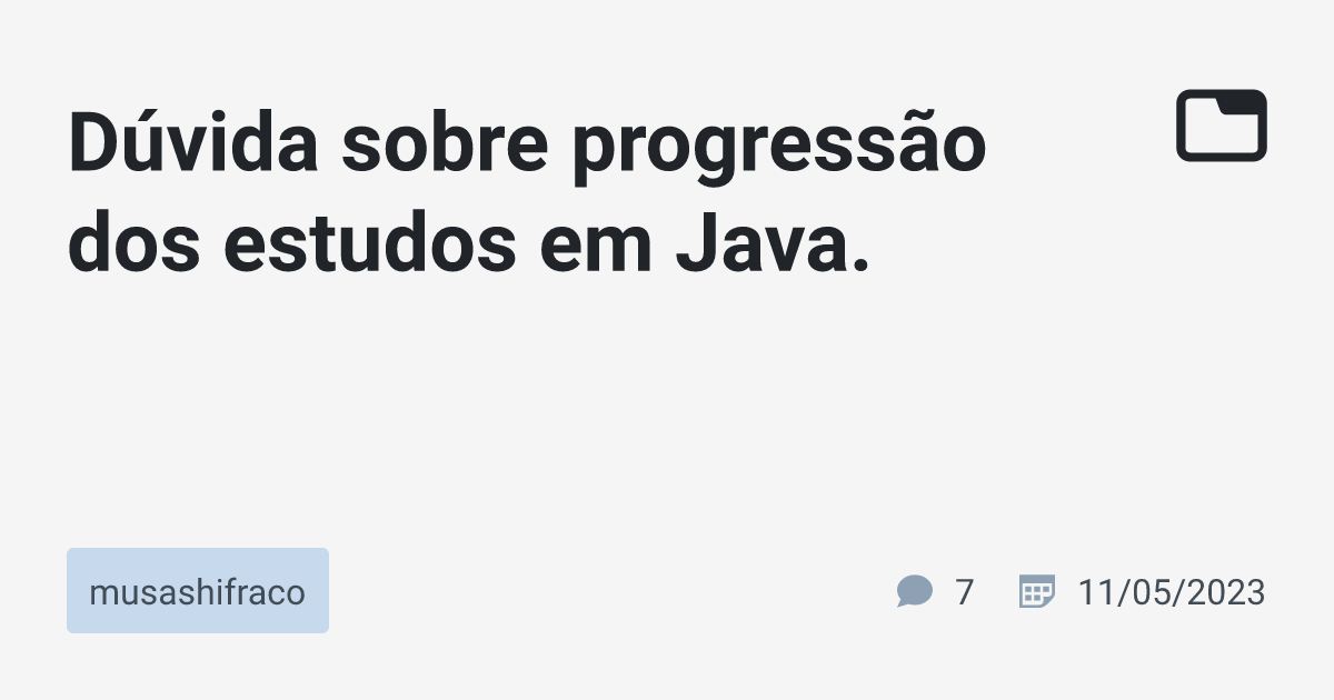 Dúvida sobre progressão dos estudos em Java. · musashifraco · TabNews