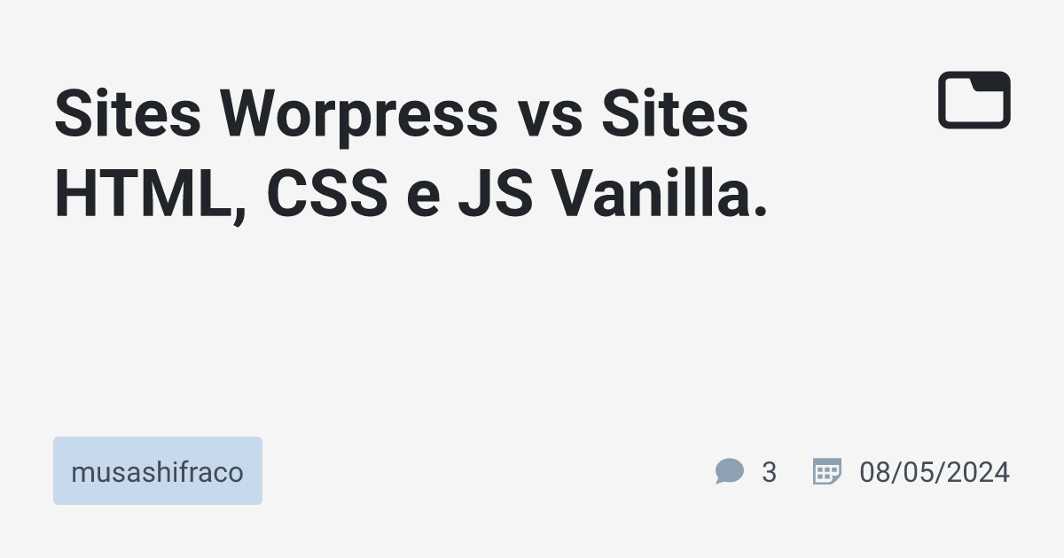 Sites Worpress vs Sites HTML, CSS e JS Vanilla. · musashifraco · TabNews