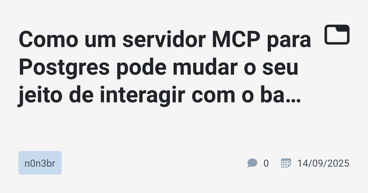 Como um servidor MCP para Postgres pode mudar o seu jeito de interagir ...