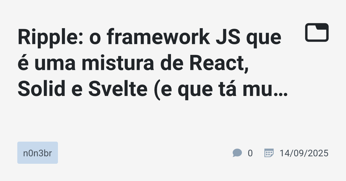 Ripple: o framework JS que é uma mistura de React, Solid e Svelte (e que tá muito daora ...