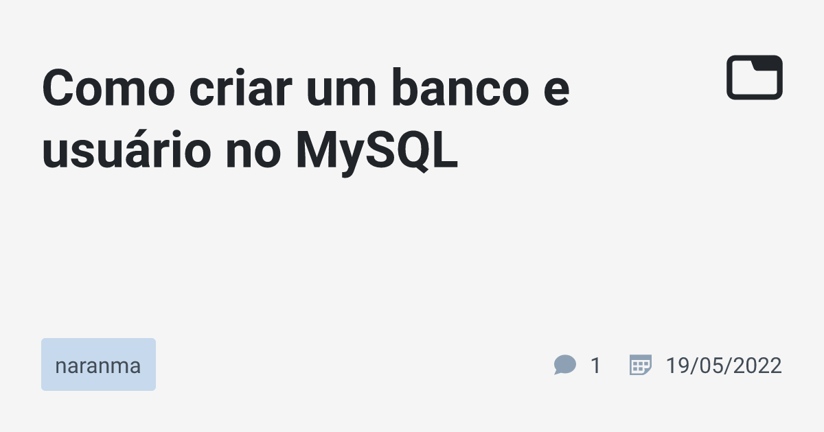 Como criar um banco e usuário no MySQL · naranma · TabNews