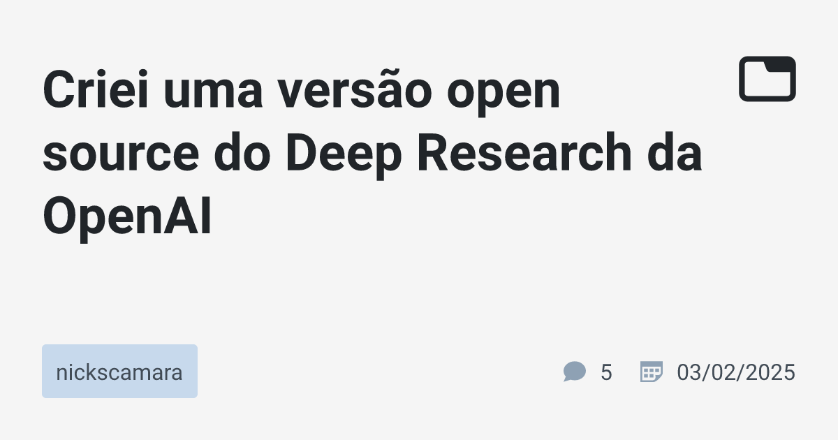 Criei uma versão open source do Deep Research da OpenAI · nickscamara · TabNews