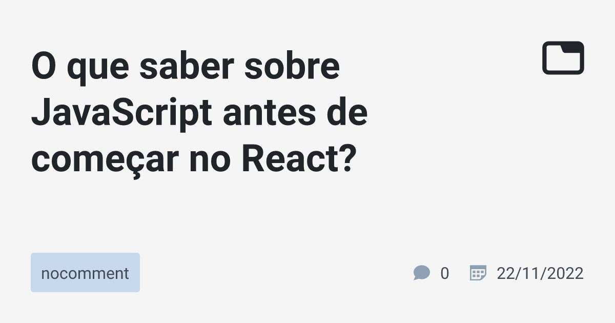 O que saber sobre JavaScript antes de começar no React? · nocomment ...