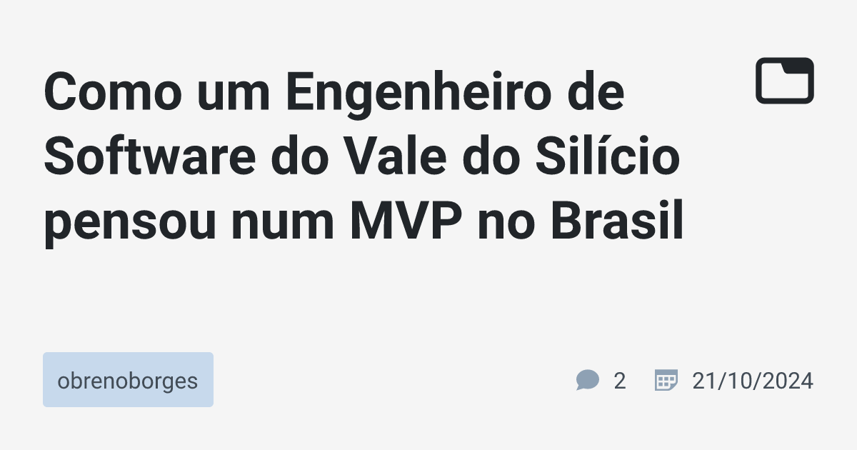 Como um Engenheiro de Software do Vale do Silício pensou num MVP no Brasil · obrenoborges · TabNews