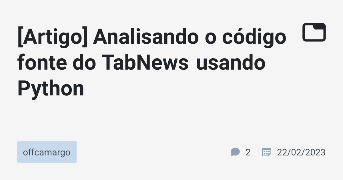 [Artigo] Analisando o código fonte do TabNews usando Python · offcamargo · TabNews