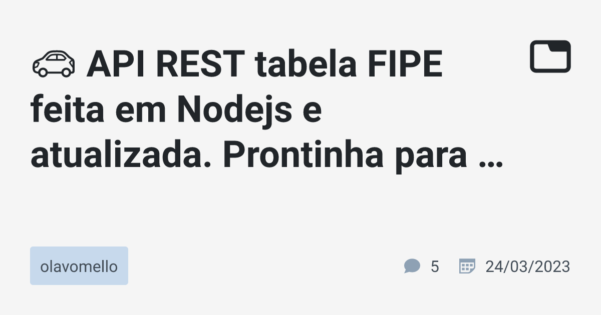 🚗 API REST tabela FIPE feita em Nodejs e atualizada. Prontinha para usar ! · olavomello · TabNews