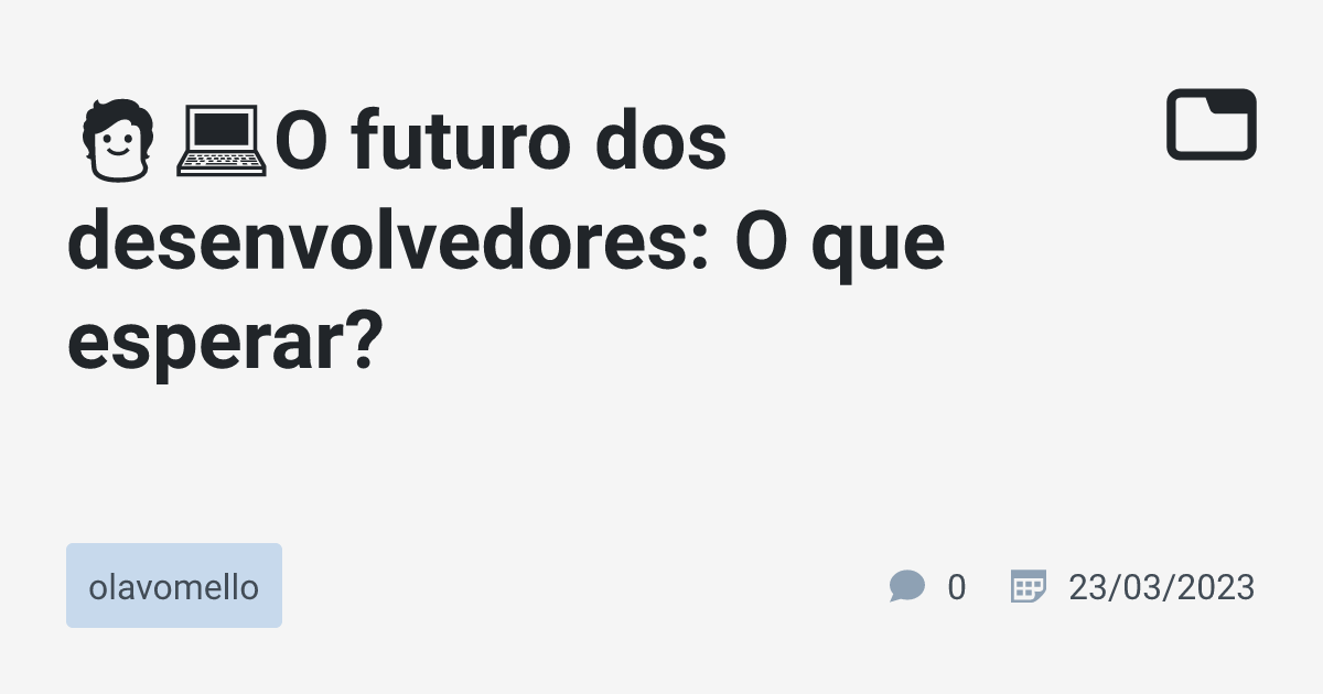 🧑‍💻O futuro dos desenvolvedores: O que esperar? · olavomello · TabNews