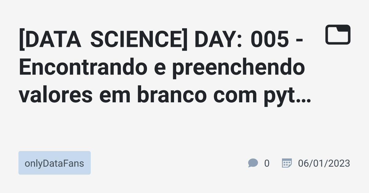 [DATA SCIENCE] DAY: 005 - Encontrando e preenchendo valores em branco ...