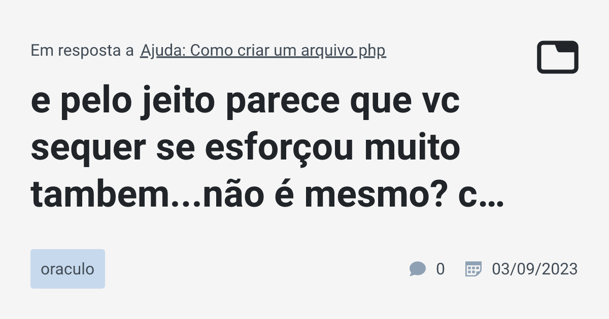 e pelo jeito parece que vc sequer se esforçou muito tambem...não é ...