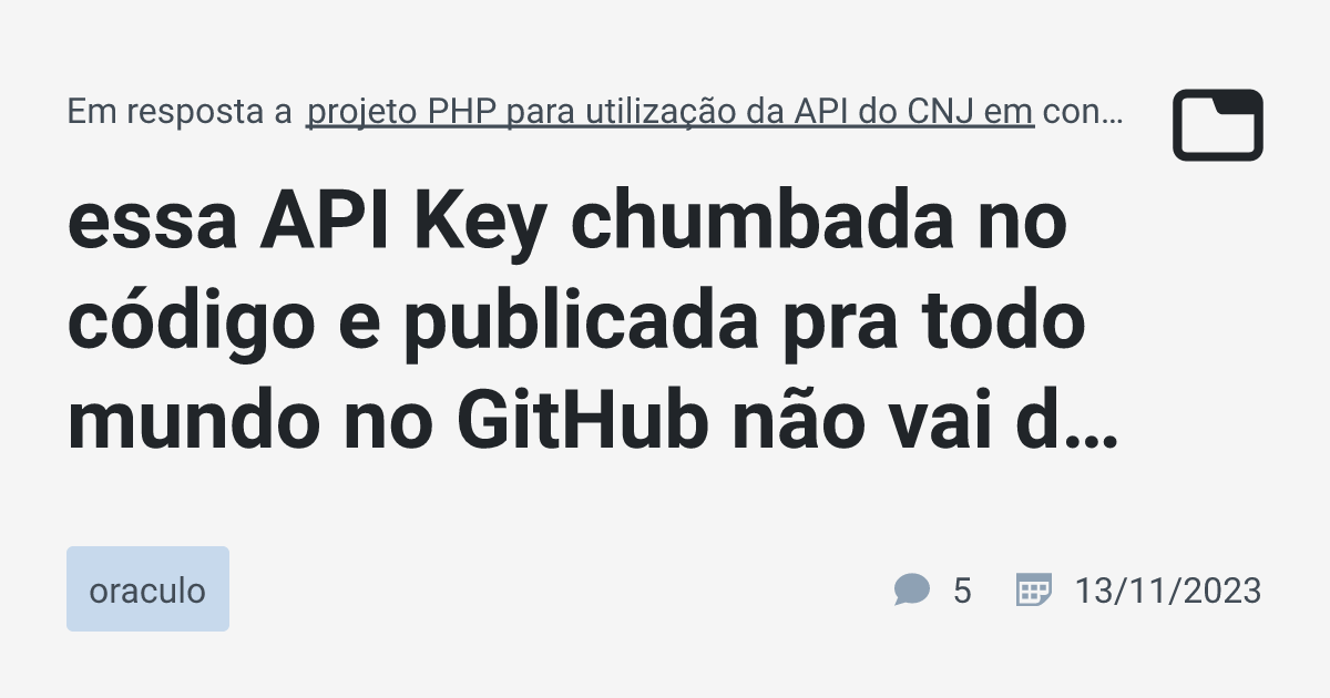 essa API Key chumbada no código e publicada pra todo mundo no GitHub não vai... · oraculo · TabNews