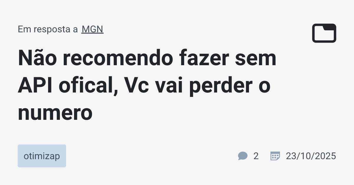 Não recomendo fazer sem API ofical, Vc vai perder o numero · otimizap ...