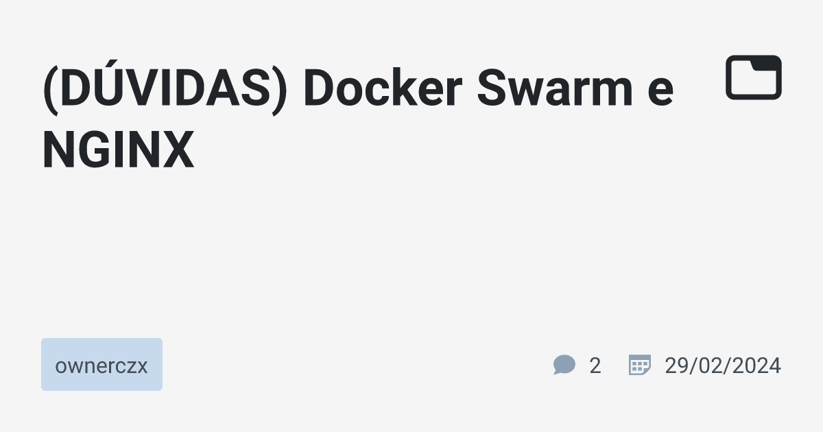 (DÚVIDAS) Docker Swarm e NGINX · ownerczx · TabNews
