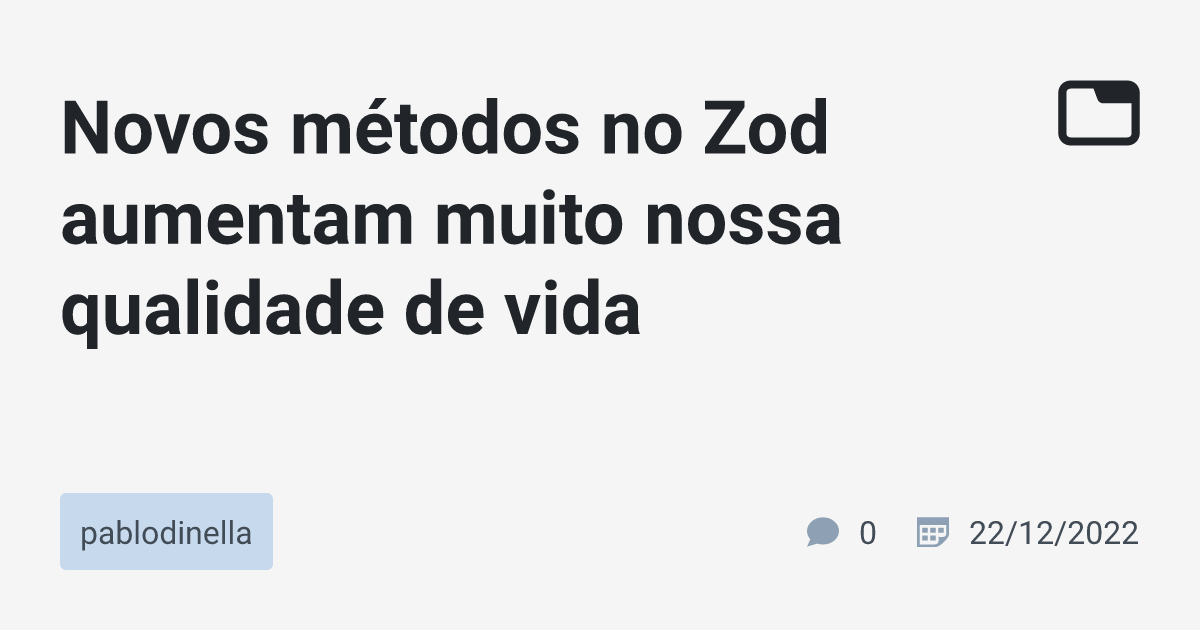 Novos métodos no Zod aumentam muito nossa qualidade de vida ...