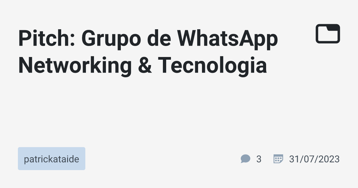 Pitch: Grupo de WhatsApp Networking & Tecnologia · patrickataide · TabNews