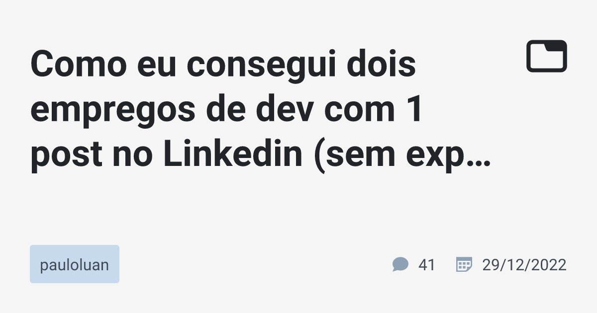 Como eu consegui dois empregos de dev com 1 post no Linkedin (sem experiência) · pauloluan · TabNews