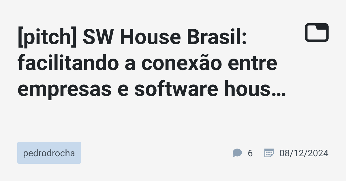 [pitch] SW House Brasil: facilitando a conexão entre empresas e software houses brasileiras ...