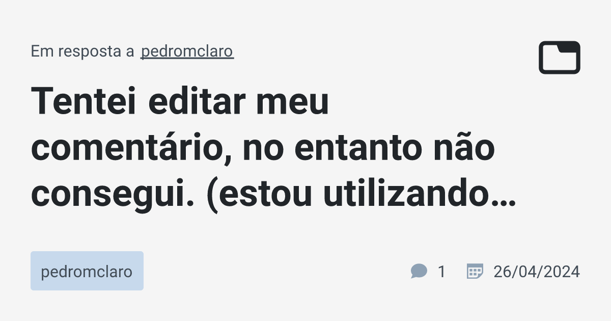 Tentei editar meu comentário, no entanto não consegui. (estou utilizando some... · pedromclaro ...