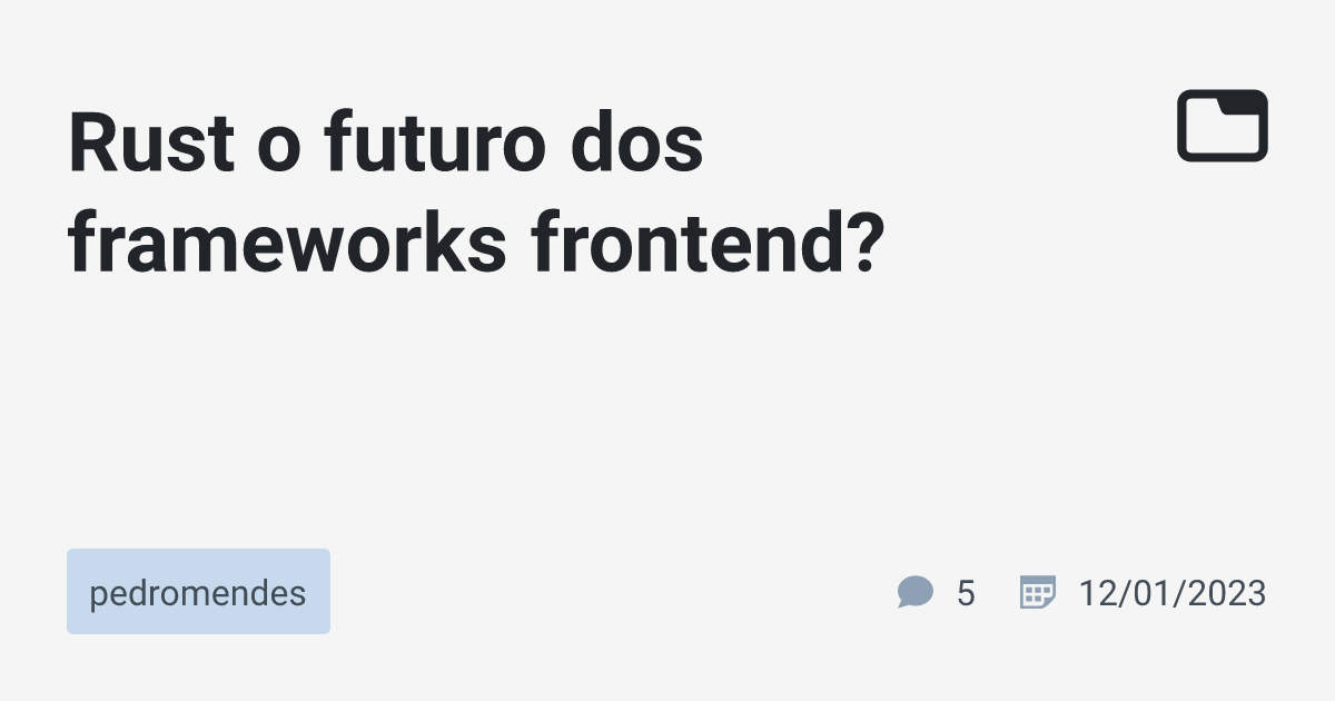 Rust o futuro dos frameworks frontend? · pedromendes · TabNews