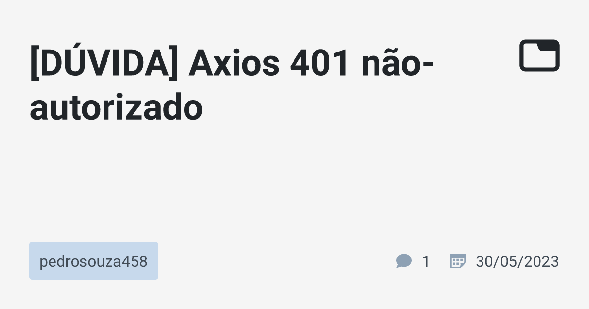 [DÚVIDA] Axios 401 não-autorizado · pedrosouza458 · TabNews