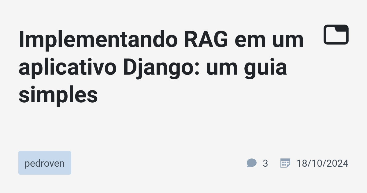 Implementando RAG em um aplicativo Django: um guia simples · pedroven ...