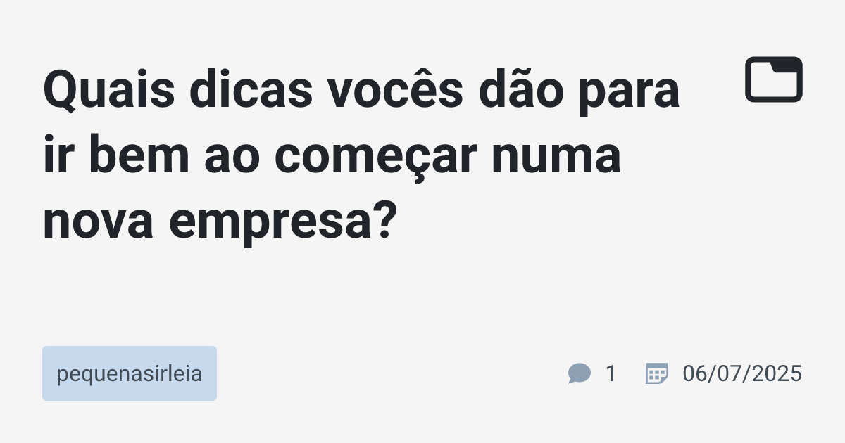 Quais dicas vocês dão para ir bem ao começar numa nova empresa ...