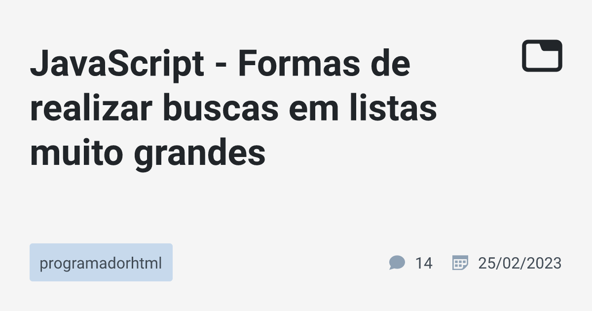 JavaScript - Formas de realizar buscas em listas muito grandes · programadorhtml · TabNews