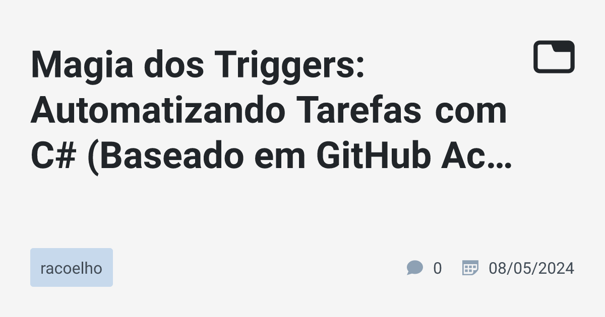 Magia dos Triggers: Automatizando Tarefas com C# (Baseado em GitHub ...