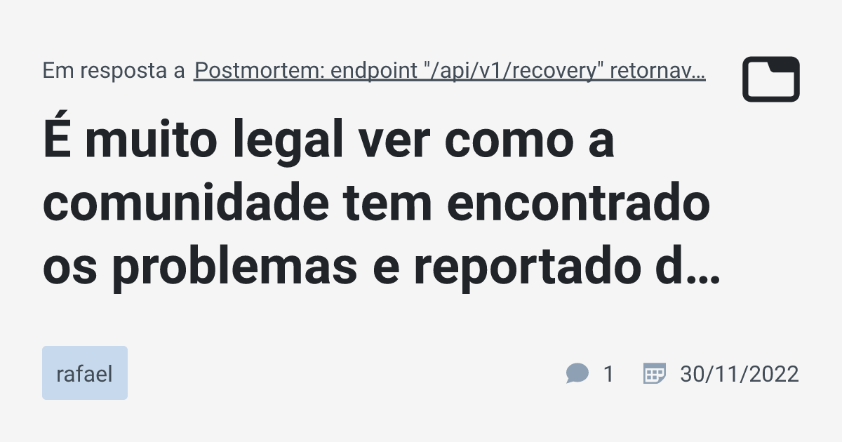 É muito legal ver como a comunidade tem encontrado os problemas e ...