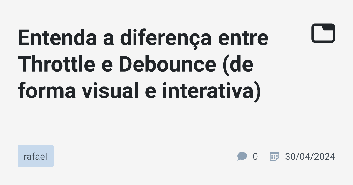 Entenda a diferença entre Throttle e Debounce (de forma visual e ...