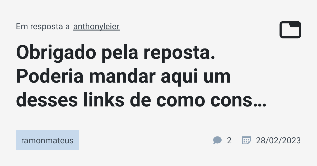 Obrigado pela reposta. Poderia mandar aqui um desses links de como conseguir o p · ramonmateus ...