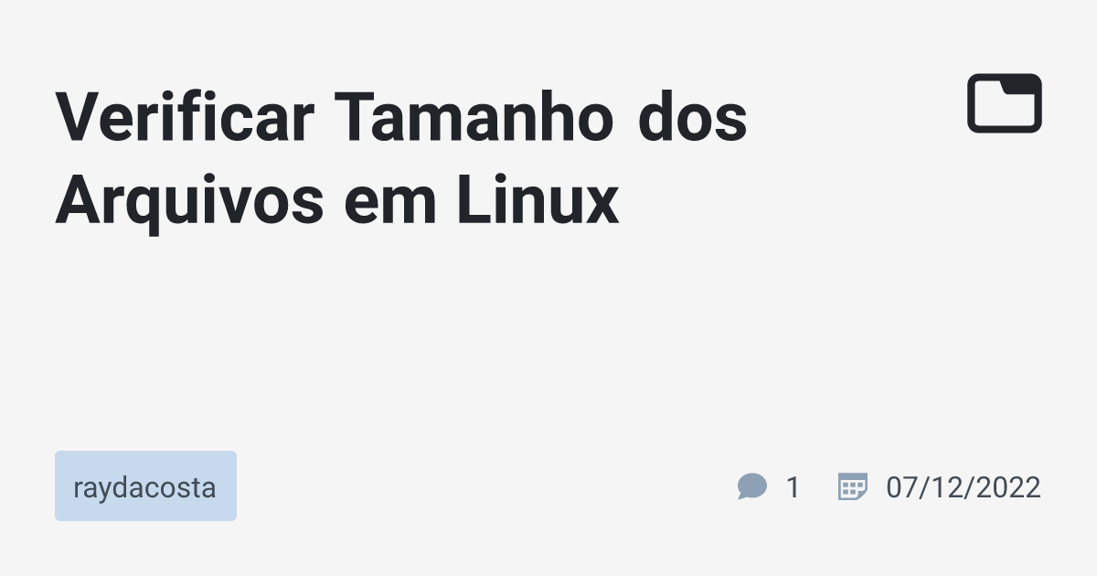 Verificar Tamanho dos Arquivos em Linux · raydacosta · TabNews