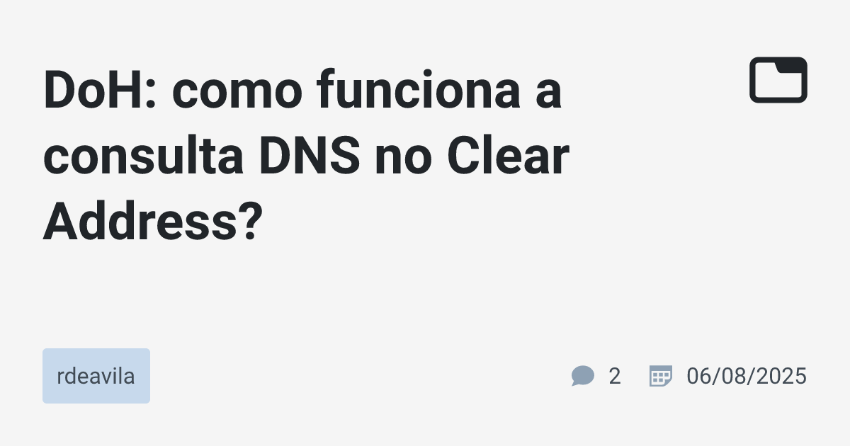 DoH: como funciona a consulta DNS no Clear Address? · rdeavila · TabNews