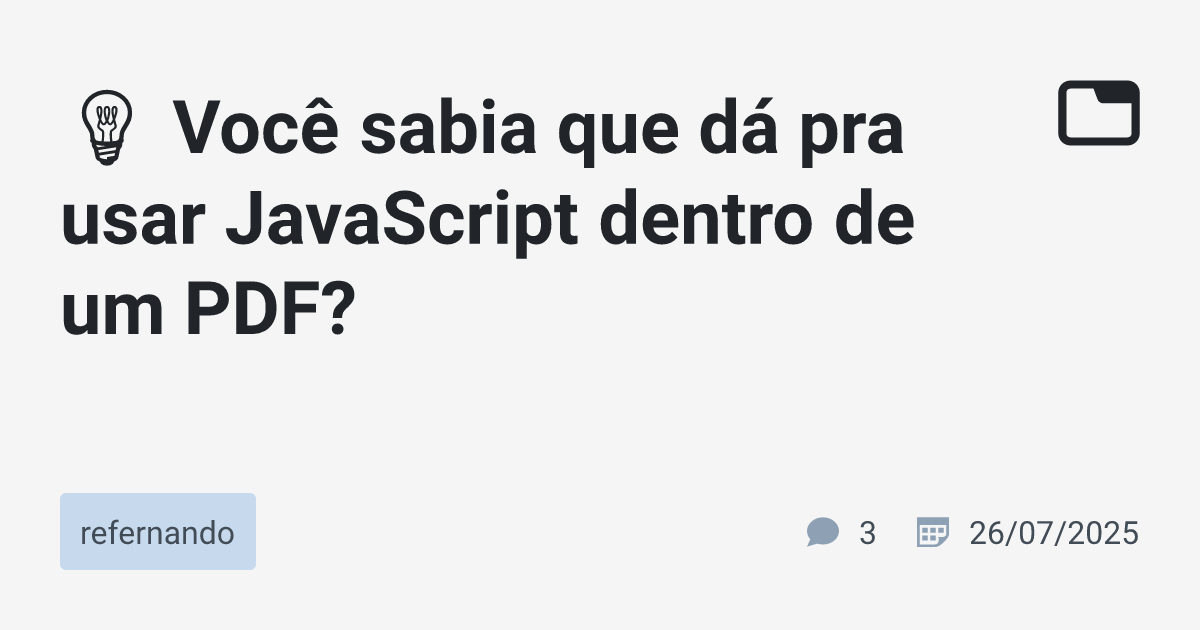 💡 Você sabia que dá pra usar JavaScript dentro de um PDF? · refernando ...