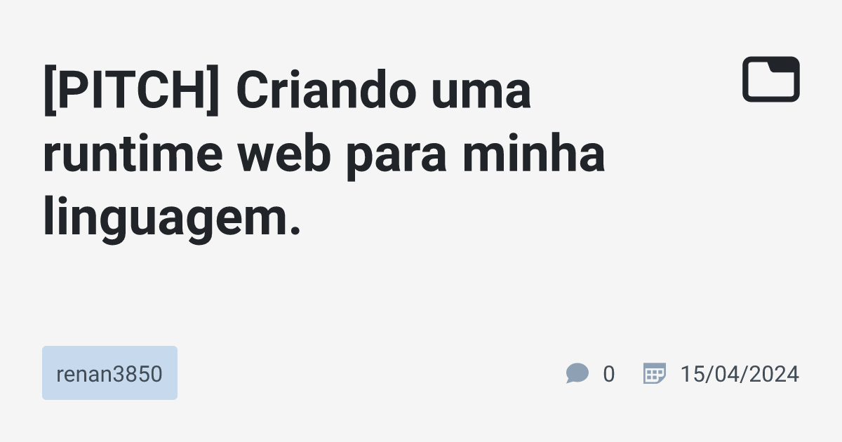 Pitch Criando Uma Runtime Web Para Minha Linguagem · Renan3850 · Tabnews