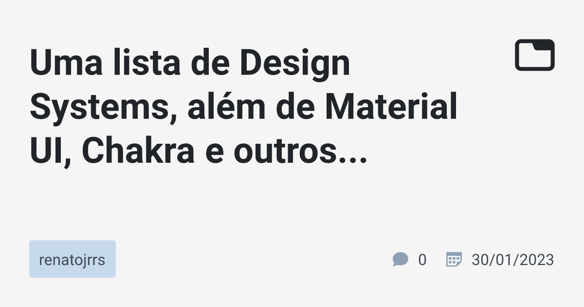 Uma lista de Design Systems, além de Material UI, Chakra e outros ...
