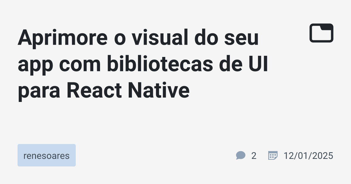 Aprimore o visual do seu app com bibliotecas de UI para React Native · renesoares · TabNews