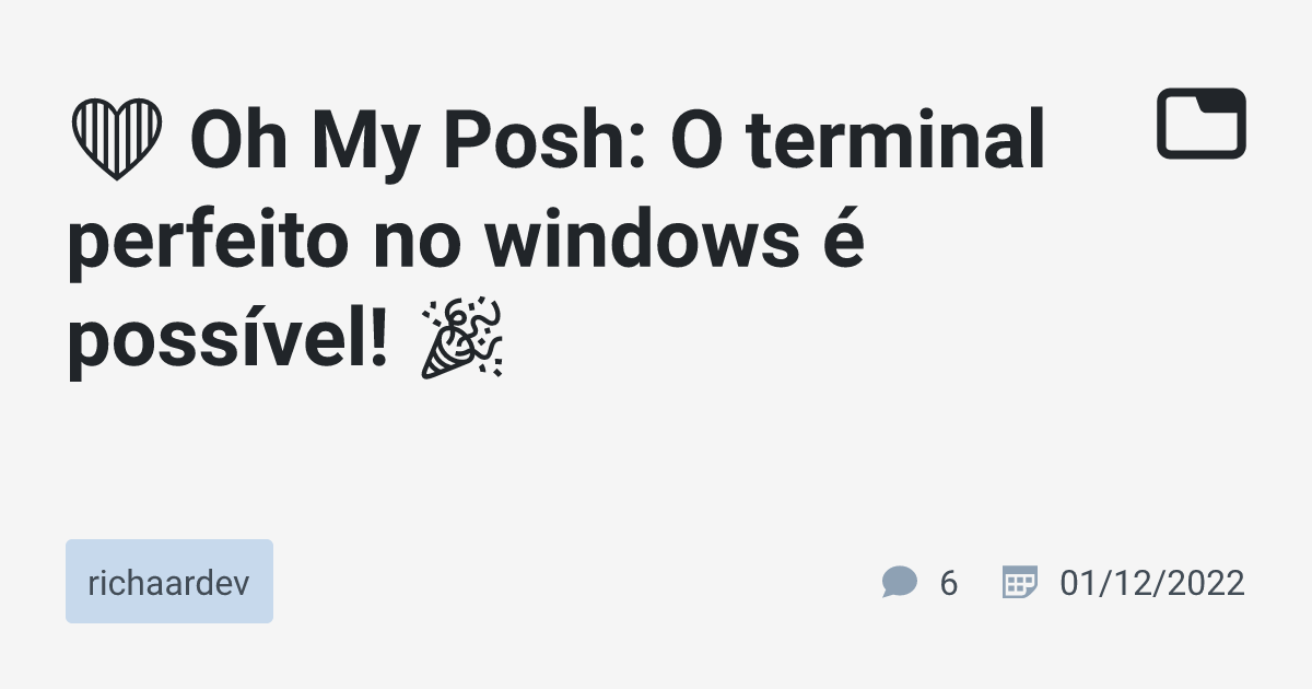 Oh My Posh: O terminal perfeito no windows é possível! 🎉 · richaardev ...