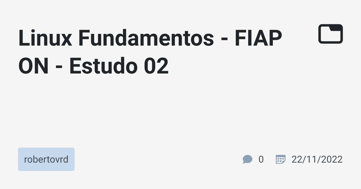 Linux Fundamentos - FIAP ON - Estudo 02 · robertovrd · TabNews
